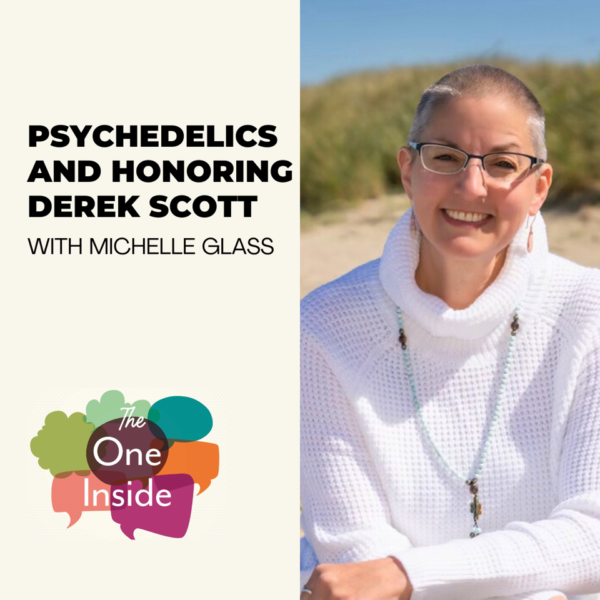 Psychedelics and Honoring Derek Scott with Michelle Glass - Tammy ...