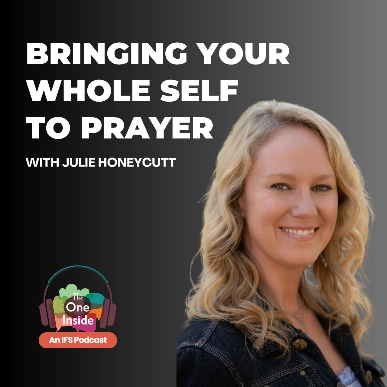 Bringing Your Whole Self to Prayer with Julie Honeycutt - Tammy ...